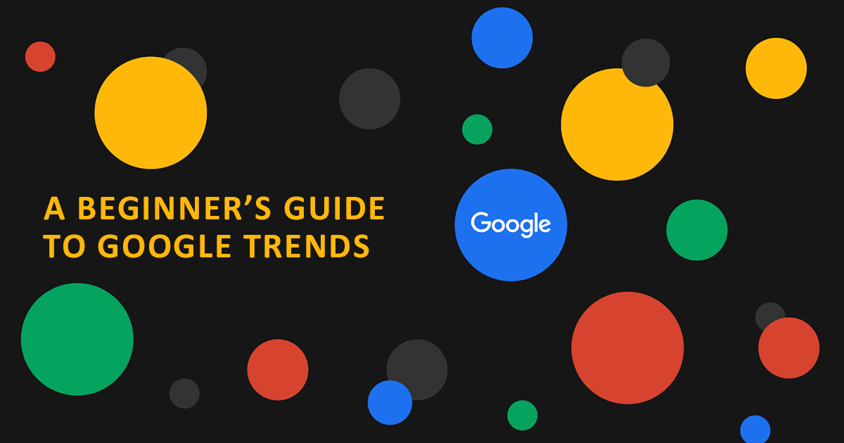 A Beginner’s Google Trends Guide For SEO and Marketing