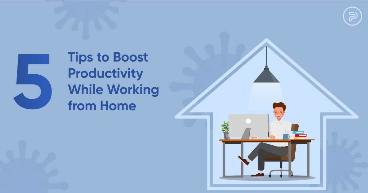 5 Tips to Boost Productivity While Working from Home