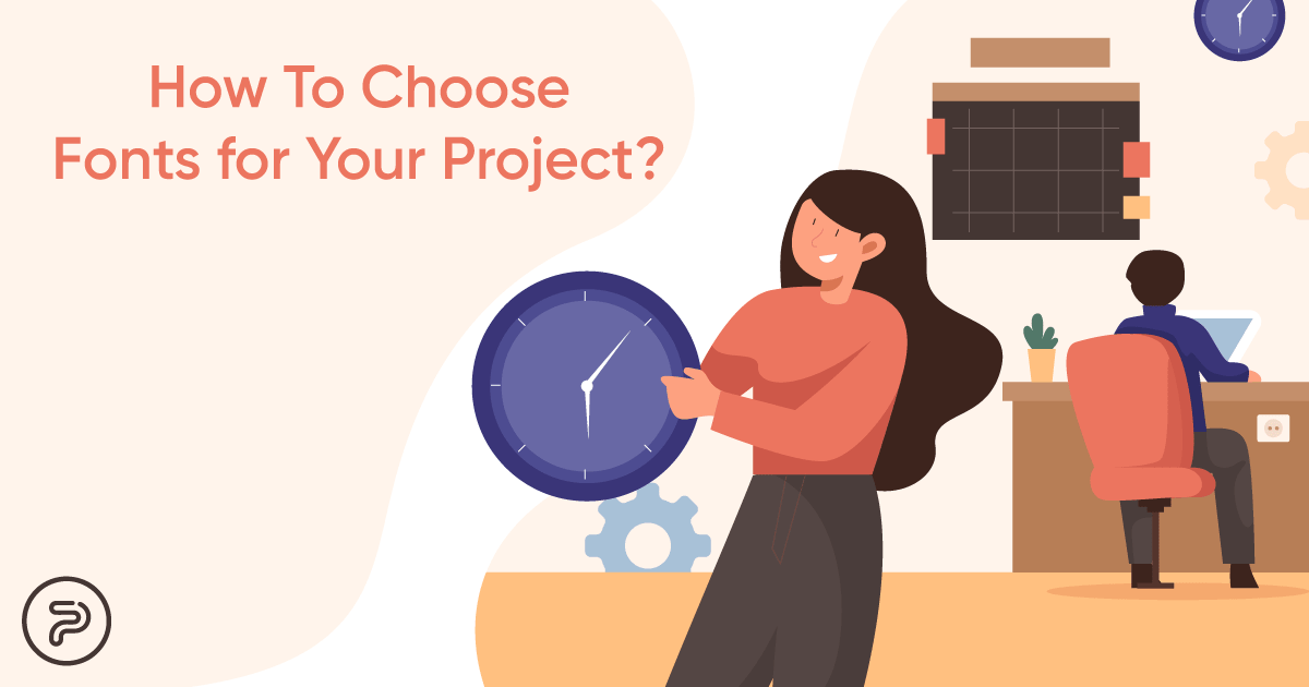 How To Choose a Font for Your Next Project?