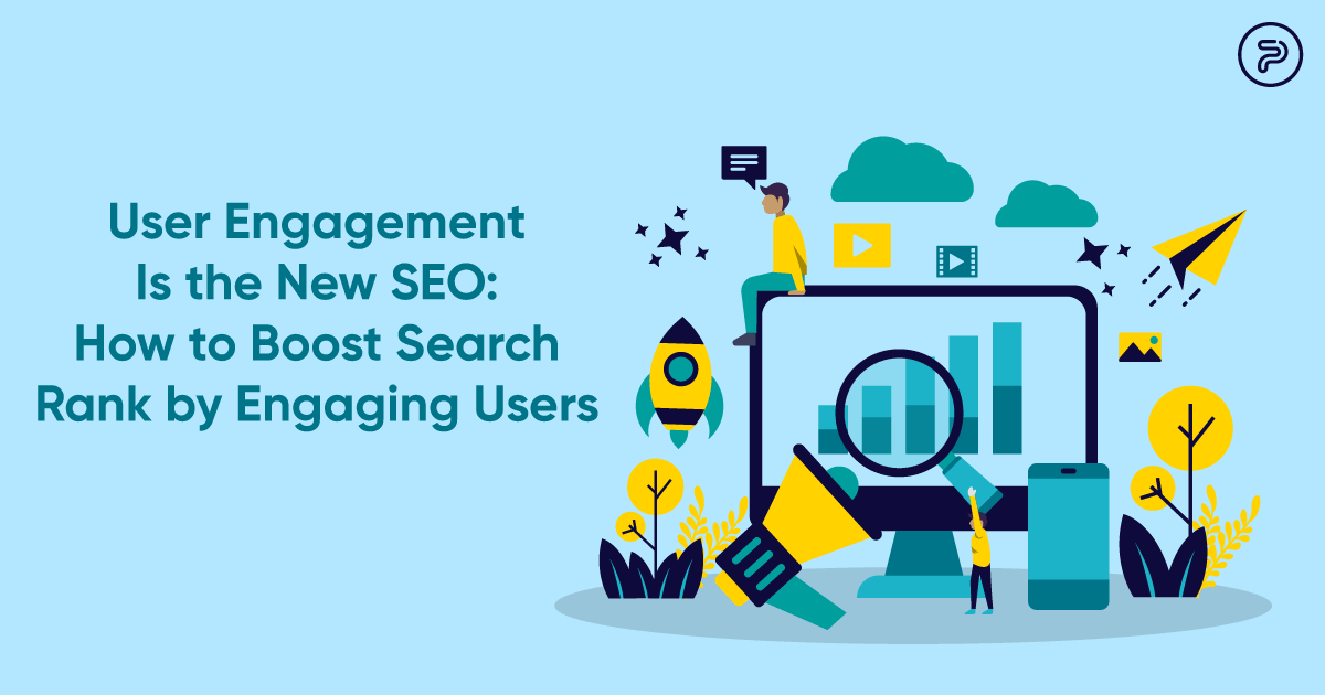 User Engagement and SEO: Boost Ranking by Engaging Users