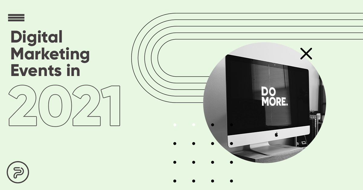 8 Global Digital Marketing Events You Can’t Miss in 2021