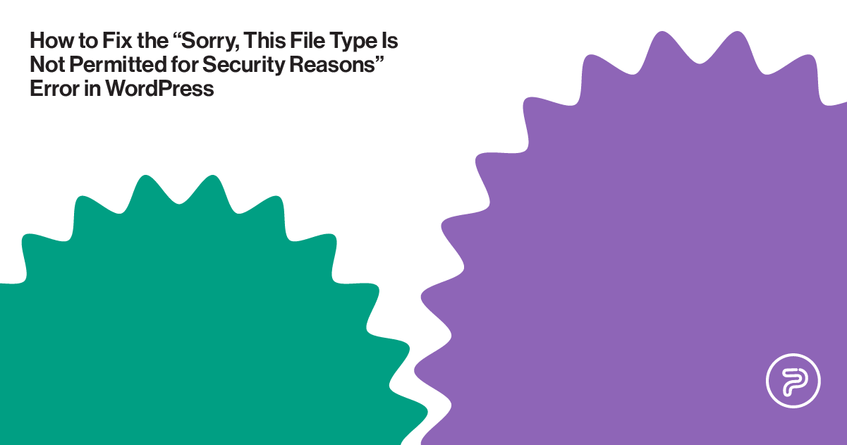 “This File Type Is Not Permitted for Security Reasons” Error in WP