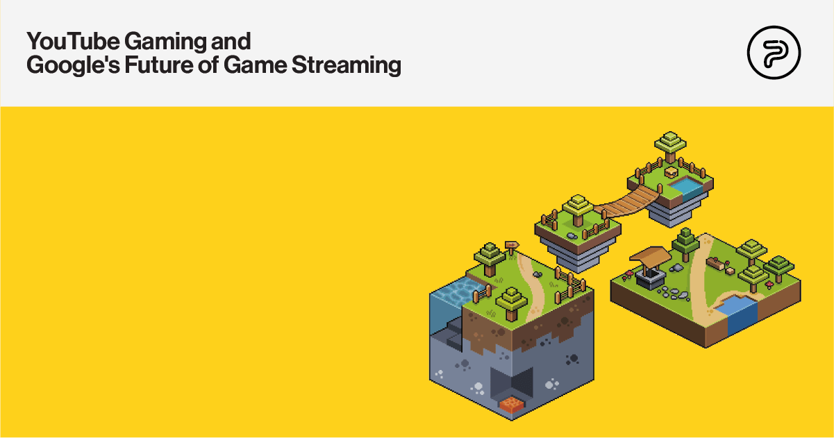 YouTube Gaming and Google’s Future of Game Streaming