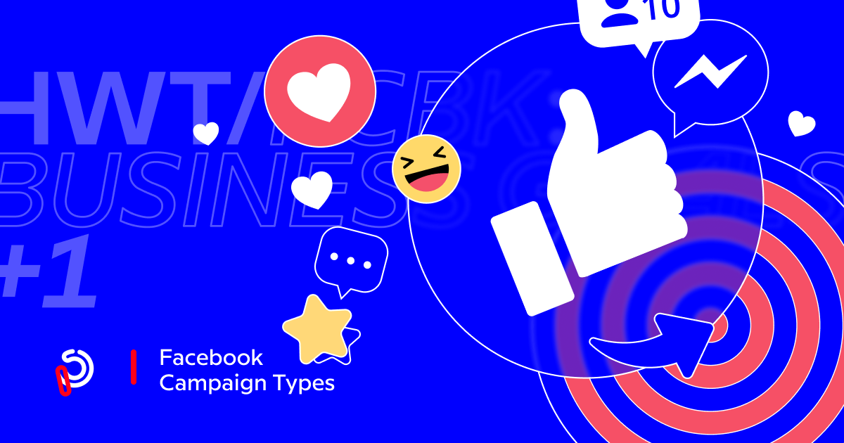 Facebook Campaign Types: How to Choose the Best One For Your Business Goals