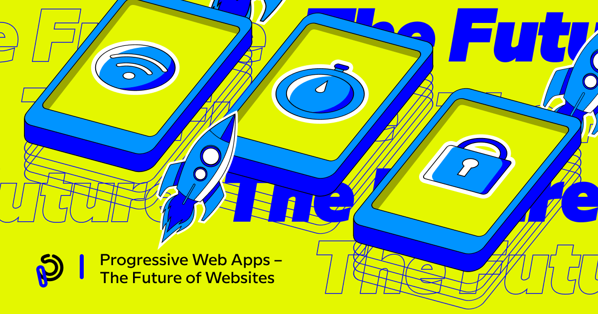Progressive Web Apps – The Future of Websites?